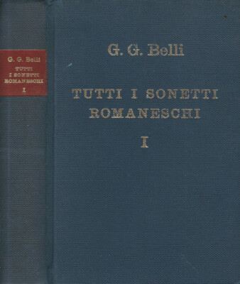 Tutti i sonetti romaneschi. Vol. I. . Giuseppe Gioachino Belli. 1964. I ...
