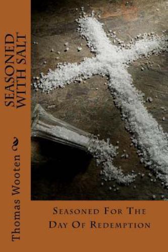Seasoned with Salt : Seasoned for the Day of Redemption by Thomas ...