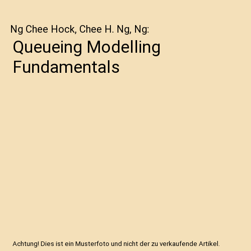 Queueing Modelling Fundamentals, Ng Chee Hock, Chee H. Ng, Ng 471968196 ...