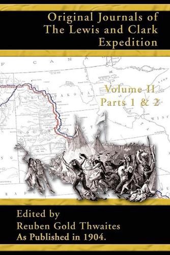 Original Journals of the Lewis and Clark Expedition: 1804-1806: Pt. 1 ...