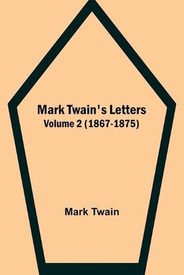 Mark Twain's Letters - Volume 2 (1867-1875) by Mark Twain Paperback ...