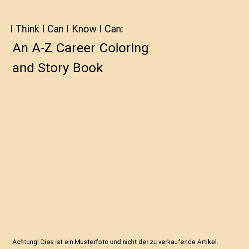 I Think I Can I Know I Can: An A-Z Career Coloring and Story Book, Denise W. Tha 9781973693833 ...