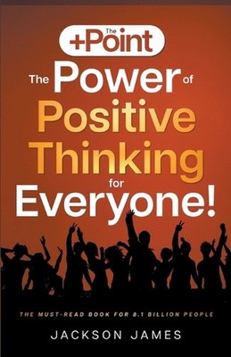 The +Point: The Power of Positive Thinking for Everyone! by Glyn ...