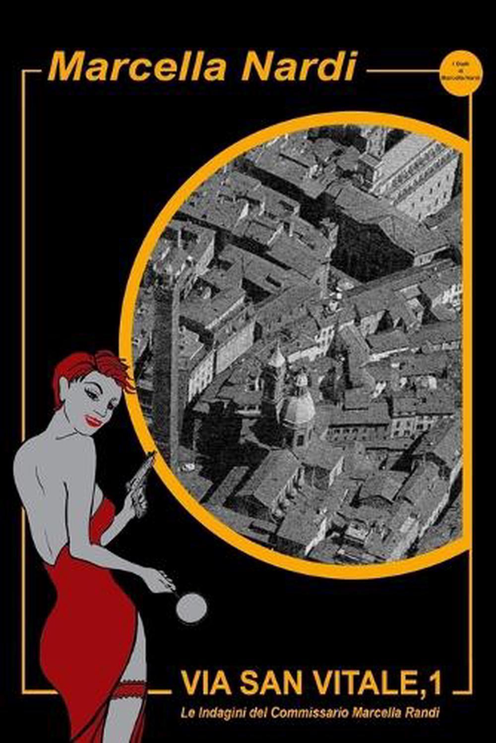 Via San Vitale, 1: Un'indagine della giovane Marcella Randi by Marcella Nardi (I 9781519681409 ...