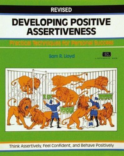 Developing Positive Assertiveness : Practical Techniques for Personal Success by Sam Lloyd (1995 ...
