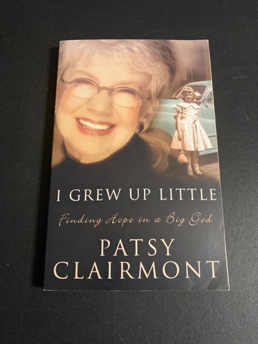 I Grew up Little : Finding Hope in a Big God by Patsy Clairmont (2005 ...