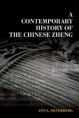 Ann L Silverberg A Contemporary History of the Chinese Zheng (Copertina ...