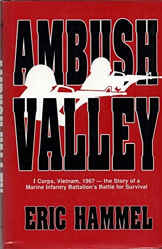 Ambush Valley: I Corps, Vietnam, 1967 - Story of ... by Hammel, Eric M ...