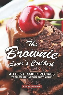 The Brownie Lover's Cookbook 40 Best Baked Recipes Celebrate by ...