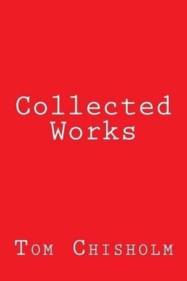 Collected Works by Tom Chisholm (English) Paperback Book 9781492130888 ...