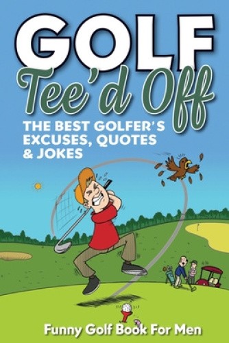 Funny Golf Book For Men. Tee'd Off: The Best Golfer's Excuses, Quotes ...