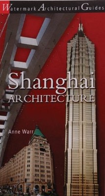 SHANGHAI ARCHITECTURE: WATERMARK ARCHITECTURAL GUIDES By Anne Warr ...