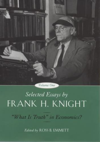 Selected Essays by Frank H. Knight, Volume 1: "What is Truth" in ...
