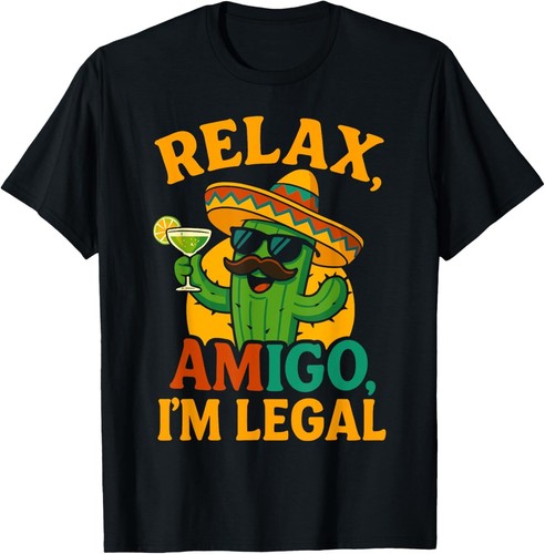 Relax Amigo I'M Legal Cinco De Mayo T-Shirt | eBay