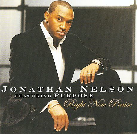 Right Now Praise by Jonathan Nelson & Purpose (Singer/Composer ...