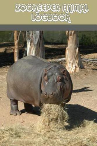 Zookeeper Animal Logbook : Logbook for Zookeeper Animal Feeding ...