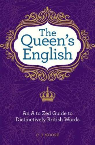 The Queens English: An A to Zed Guide To Distinctively British Words ...