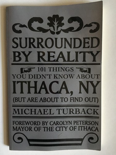 Surrounded by Reality : 100 Things You Didn't Know about Ithaca, NY by ...