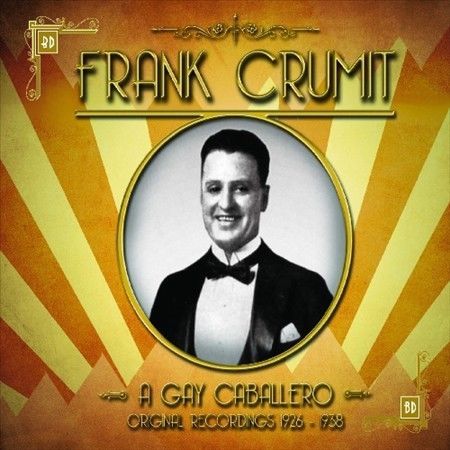 A Gay Caballero: Original Recordings 1926-38 by Frank Crumit (CD, Apr ...
