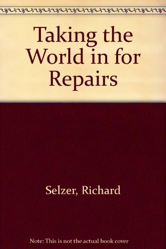 TAKING THE WORLD IN FOR REPAIRS By Richard Selzer **Mint Condition ...