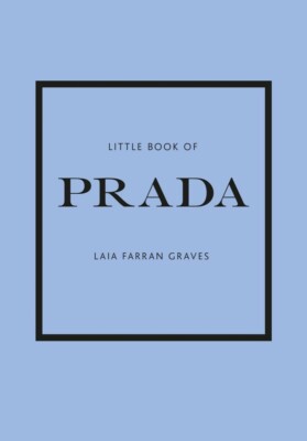 Little Book of Prada: The Story of the Iconic Fashion House (Little ...