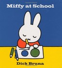 MIFFY AT SCHOOL (MIFFY (BIG TENT ENTERTAINMENT)) By Dick Bruna ...