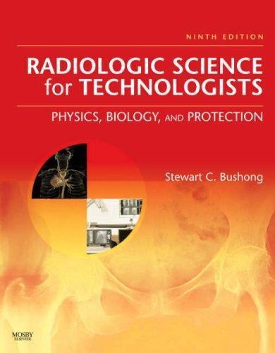 Radiologic Science for Technologists : Physics, Biology, and Protection ...