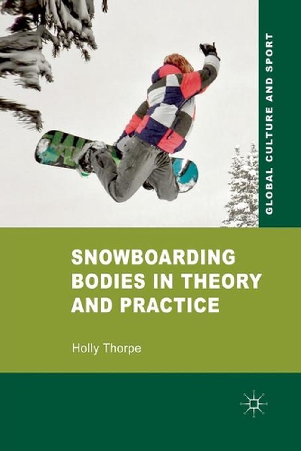 Snowboarding Bodies in Theory and Practice by H. Thorpe (English ...