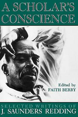 A Scholar's Conscience: Selected Writings of J. Saunders Redding, 1942 ...