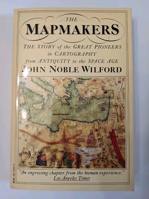 The Mapmakers The Story of the Great Pioneer on Cartography John Noble ...