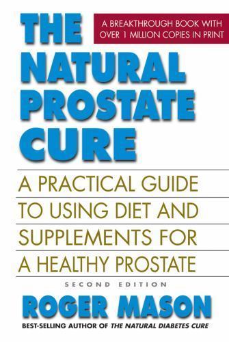 The Natural Prostate Cure: A Practical Guide to Using Diet and ...
