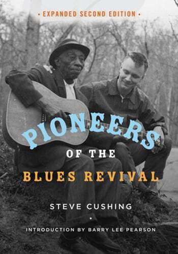 Pioneers of the Blues Revival by Steve Cushing: New 9780252083617| eBay