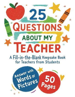 25 Questions About My Teacher: Fill-in-the-Blank Keepsake Book for ...