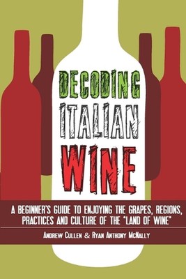 Decoding Italian Wine: A Beginner's Guide to Enjoying the Grapes, Regions, Pract 9781503136915| eBay