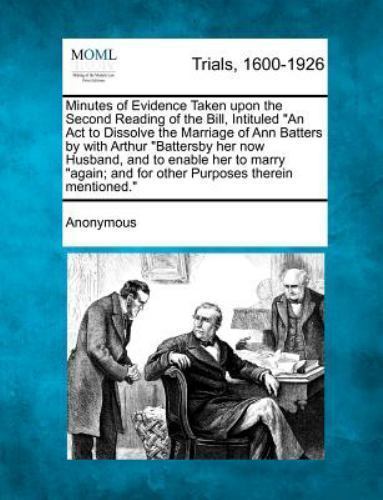 Minutes of Evidence Taken upon the Second Reading of the Bill ...