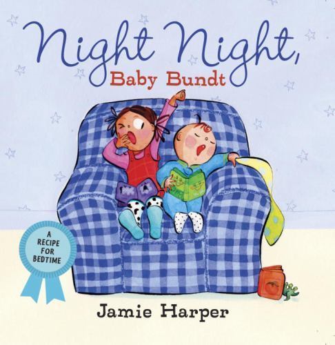 Night Night, Baby Bundt : A Recipe for Bedtime by Jamie Harper (2007 ...