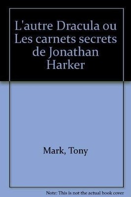L'autre Dracula ou Les carnets secrets de Jonathan Harker, Tony Mark | eBay