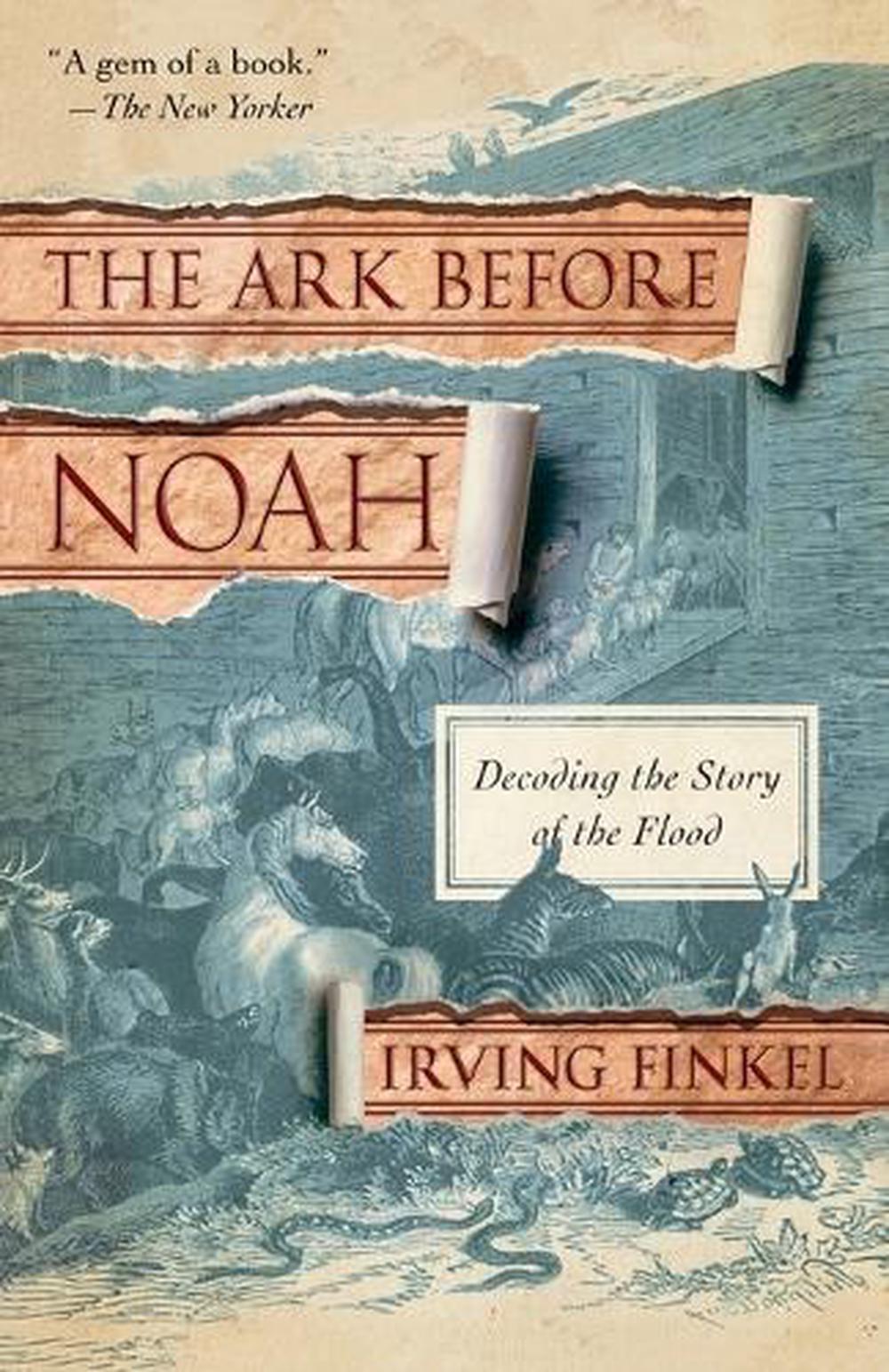 The Ark Before Noah: Decoding the Story of the Flood by Irving Finkel ...