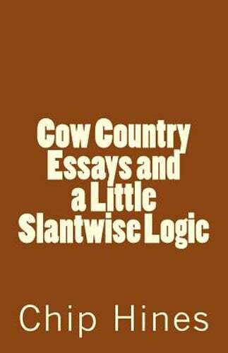 Cow Country Essay's and a Little Slantwise Logic by Chip Hines: New ...