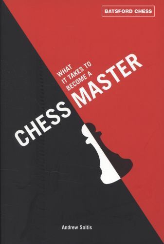 What It Takes to Become a Chess Master (Batsford Chess), Soltis, Andrew ...