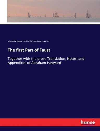 The first Part of Faust: Together with the prose Translation, Notes ...