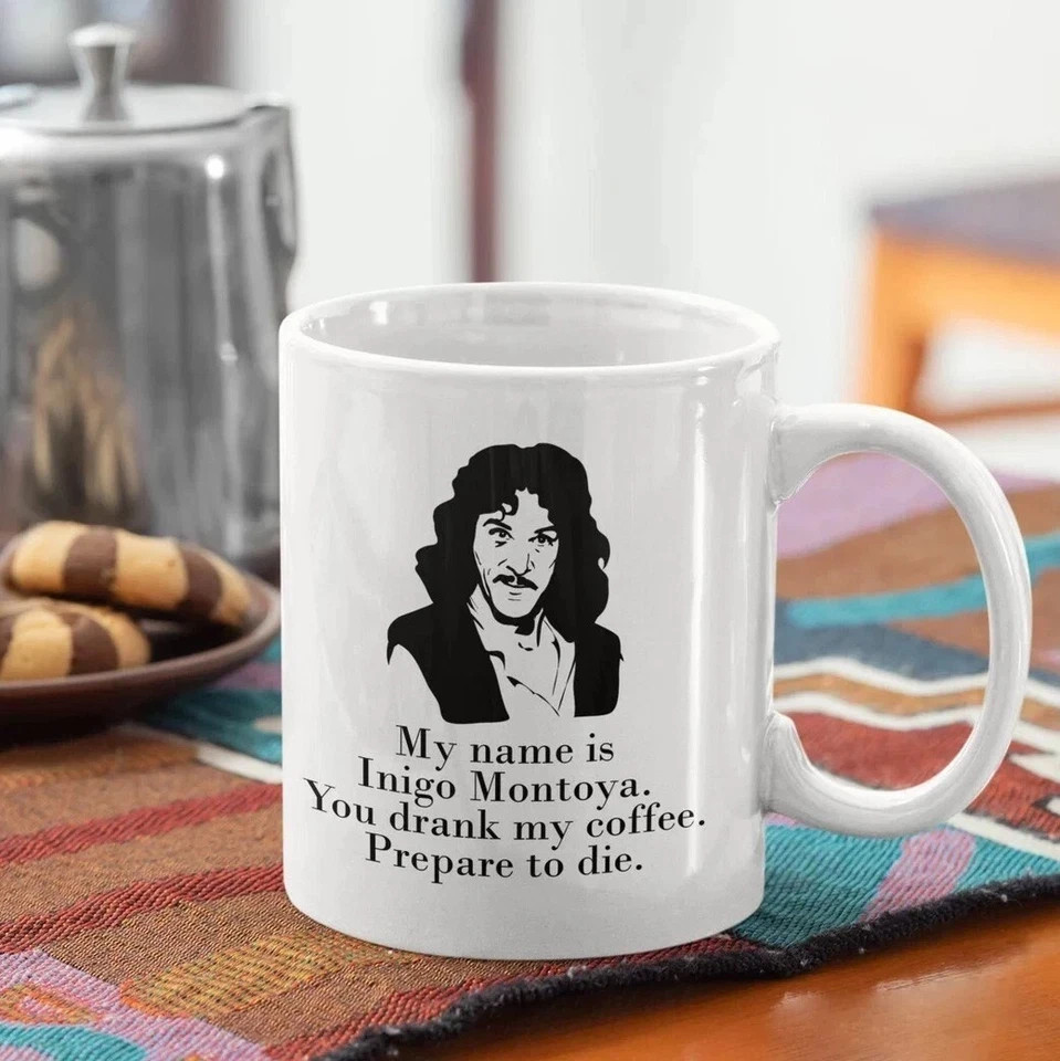 Funny Coffee Mug My Name Is Inigo Montoya You Drank My Coffee Prepare ...