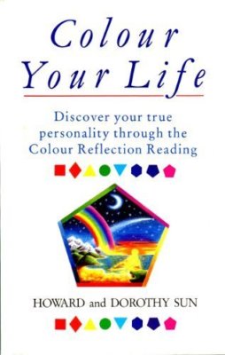 Colour Your Life: Discover Your True Personality Through the Colour ...
