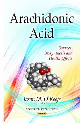 Arachidonic Acid : Sources, Biosynthesis and Health Effects by Jason M ...