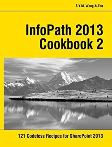 Infopath 2013 Cookbook 2: 121 Recetas Sin Código Para Sharepoint 20 ...