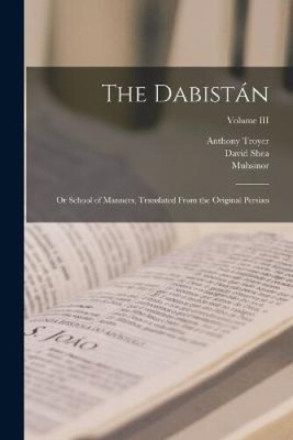 The Dabistán: Or School of Manners, Translated From the Original ...