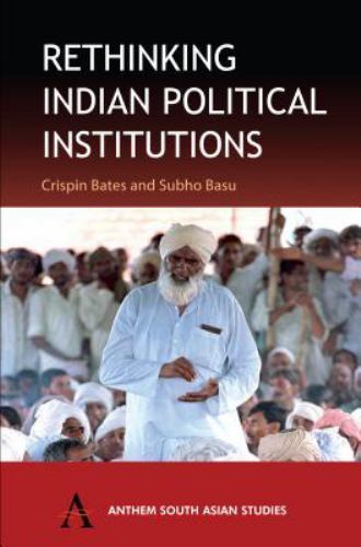 Anthem South Asian Studies: Rethinking Indian Political Institutions by ...