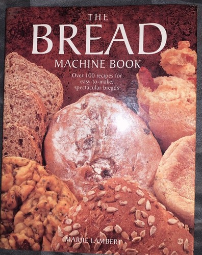The Bread Machine Book: Over 100 Recipes for Spectacular Breads by Marie Lambert | eBay