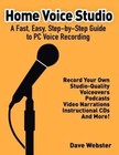 Home Voice Studio: A Fast, Easy, Step-By-Step Guide To PC Voice ...