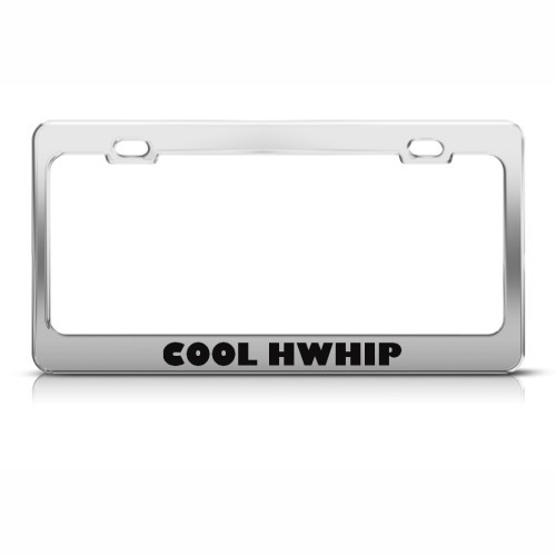 COOL HWHIP WHIP HUMOR FUNNY Metal License Plate Frame Tag Holder Two ...